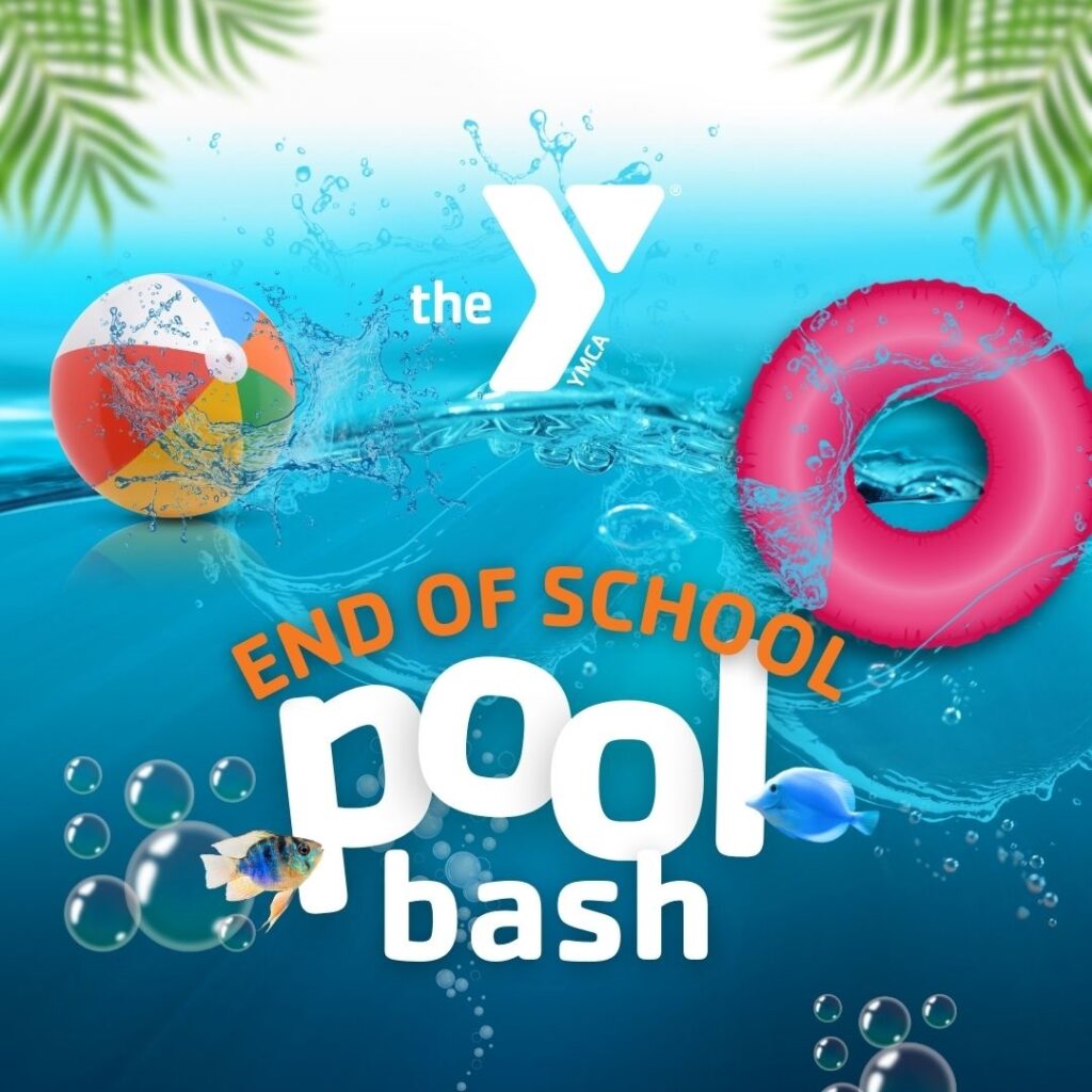 END OF SCHOOL POOL BASH - The Ardmore Family YMCA